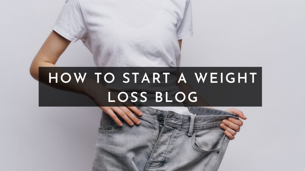 How to Start a Weight Loss Blog in 2021 | How to Write a Weight Loss Blog