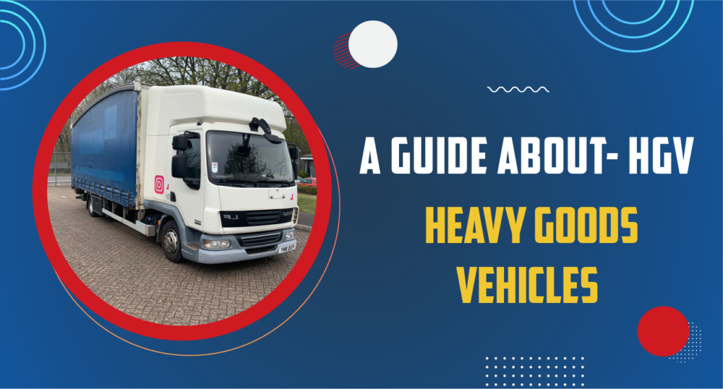 A Guide about- HGV (Heavy goods vehicles) - Newspiner