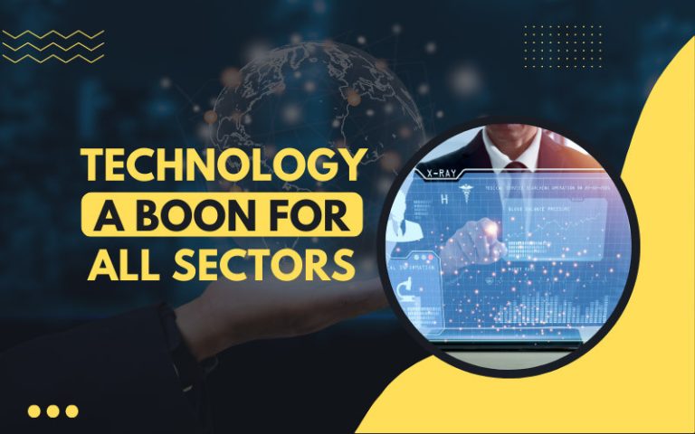 Technology: A Boon For All Sectors