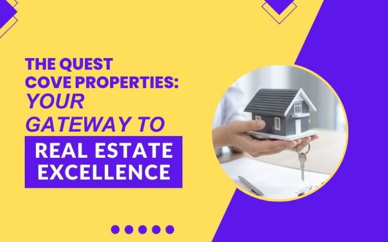 The Quest Cove Properties: Your Gateway to Real Estate Excellence